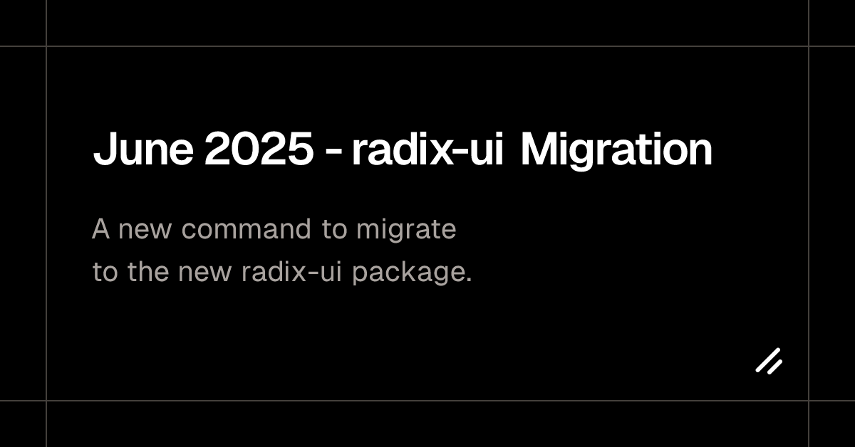 June 2025 - radix-ui Migration - shadcn/ui